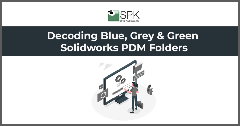 SolidWorks tutorials: Blue, Gray & Green PDM Folders - SPK and Associates