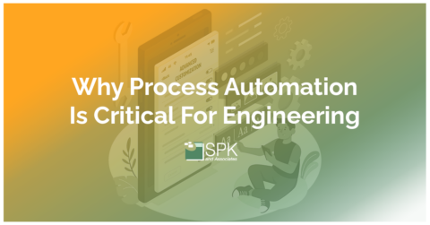 Why Process Automation Is Critical For Engineering - SPK and Associates