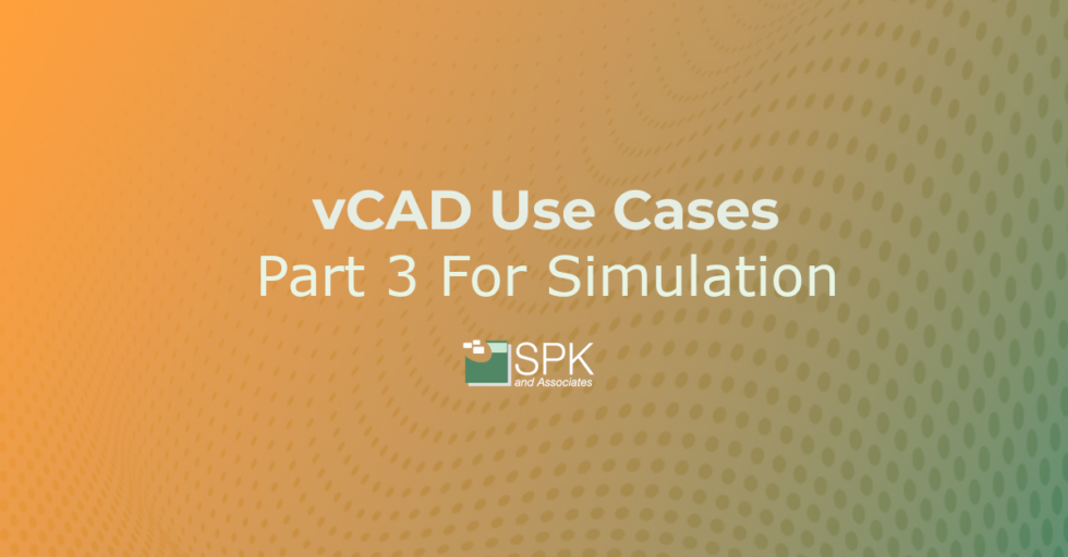 vCAD Use Cases Part 3: Mechanical And CFD Simulation - SPK and Associates