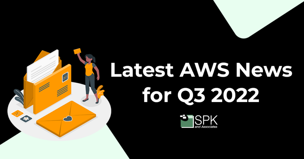 Latest AWS News for Q3 2022 - SPK and Associates
