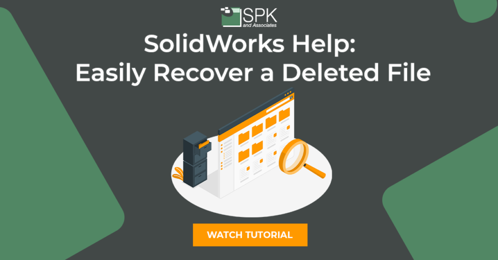 SolidWorks Help: Easily Recover Deleted Files - SPK and Associates