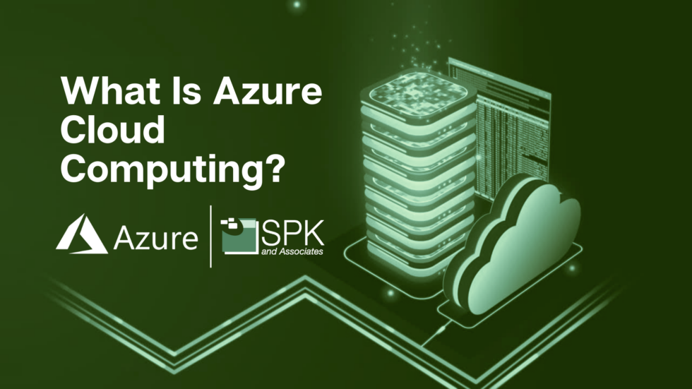 What Is Azure Cloud Computing? - SPK and Associates