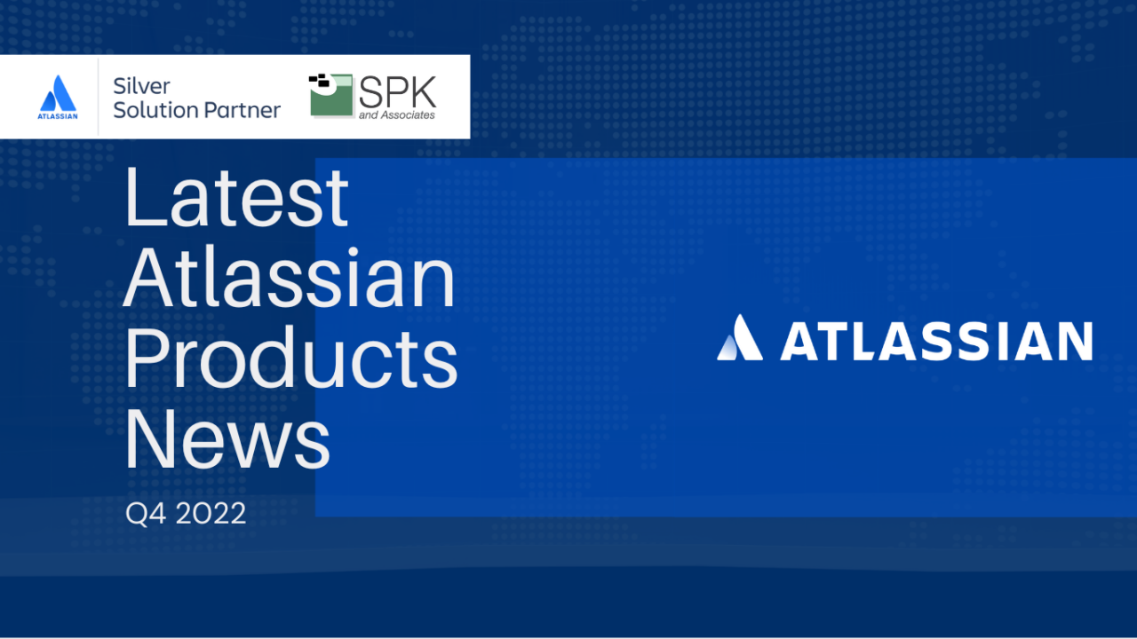 Latest Atlassian Product News from Q4 2022 - SPK and Associates
