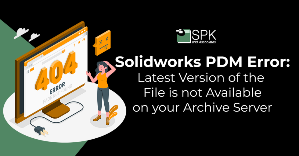 Solidworks Pdm Errors Latest Version Of The File Is Not Available On Your Archive Server Spk
