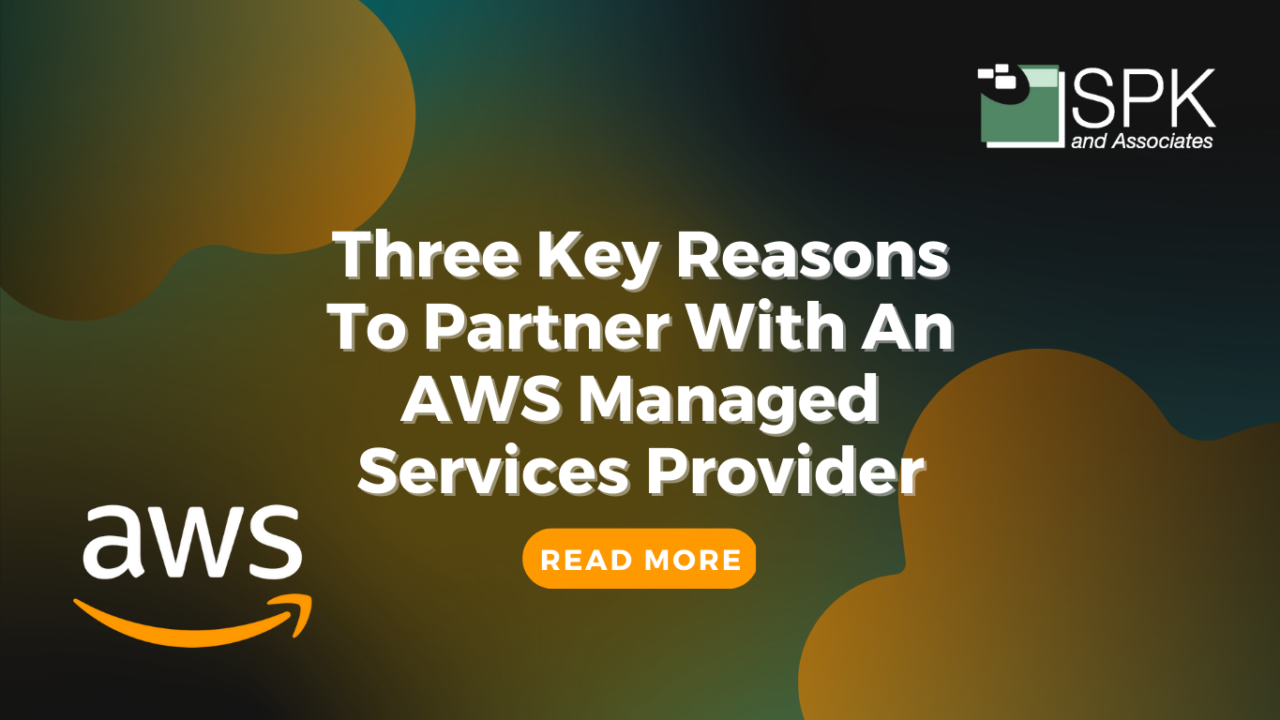 Three Key Reasons To Work With An AWS Managed Services Partner - SPK ...