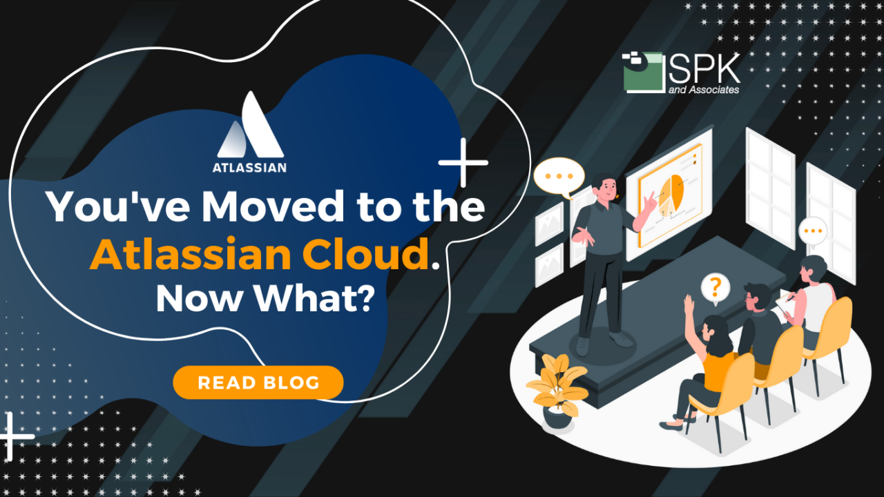 What You Should Know And Do After Migrating To Atlassian Cloud Spk