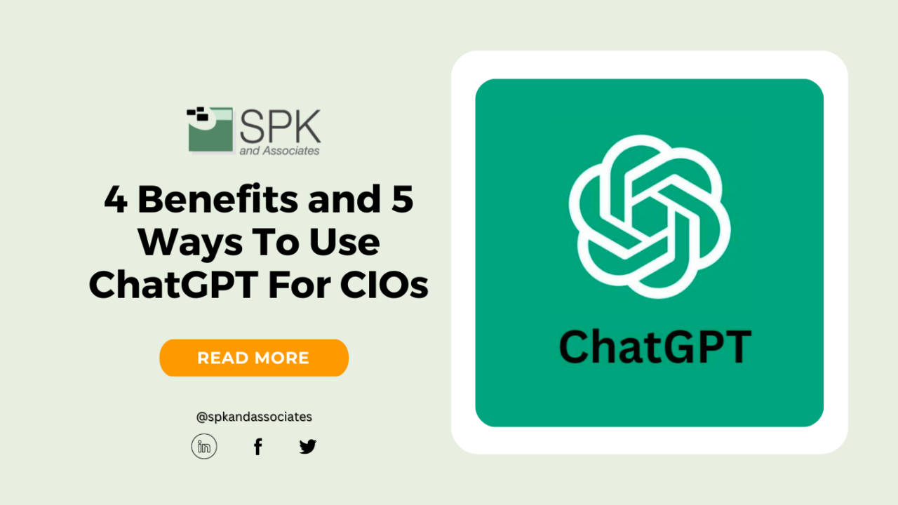 4 Benefits and 5 Ways To Use ChatGPT For CIOs - SPK and Associates