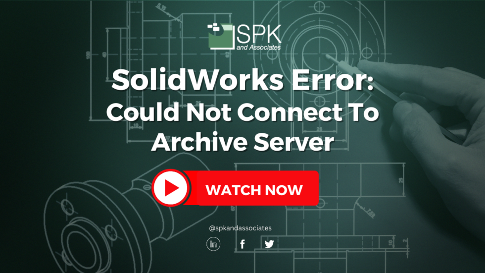 SolidWorks Error: Could Not Connect To The Archive Server - SPK and ...