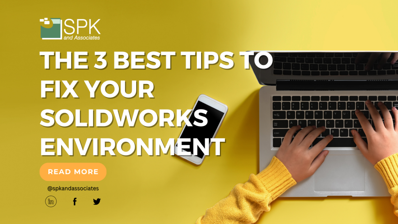 The 3 Best Tips To Fix SolidWorks (SWPDM) Environment - SPK and Associates