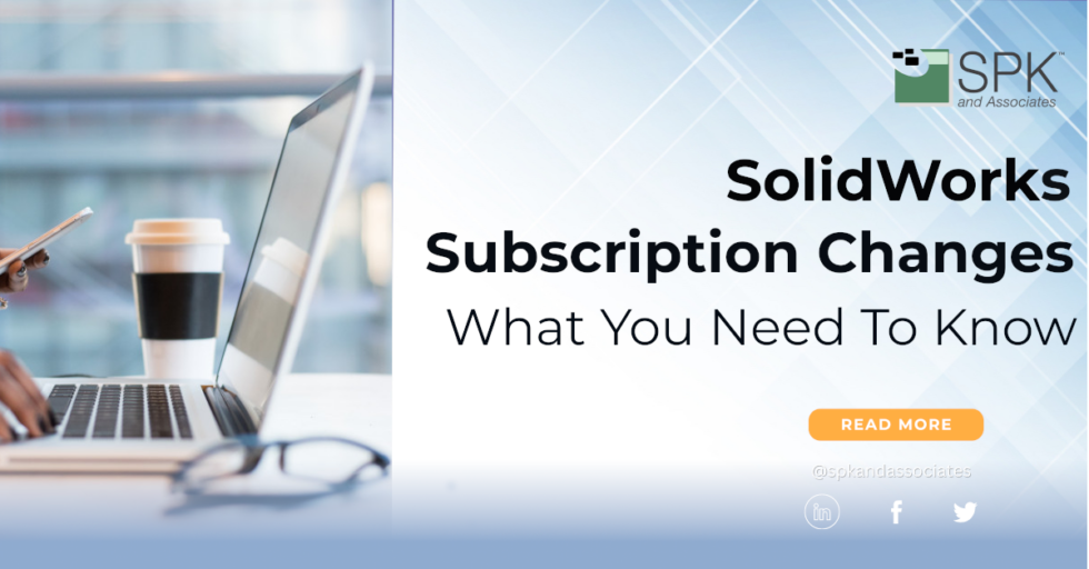 SolidWorks Subscription Changes: What You Need To Know - SPK and Associates