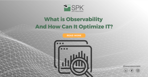 What is Observability And How Can It Optimize IT? - SPK and Associates