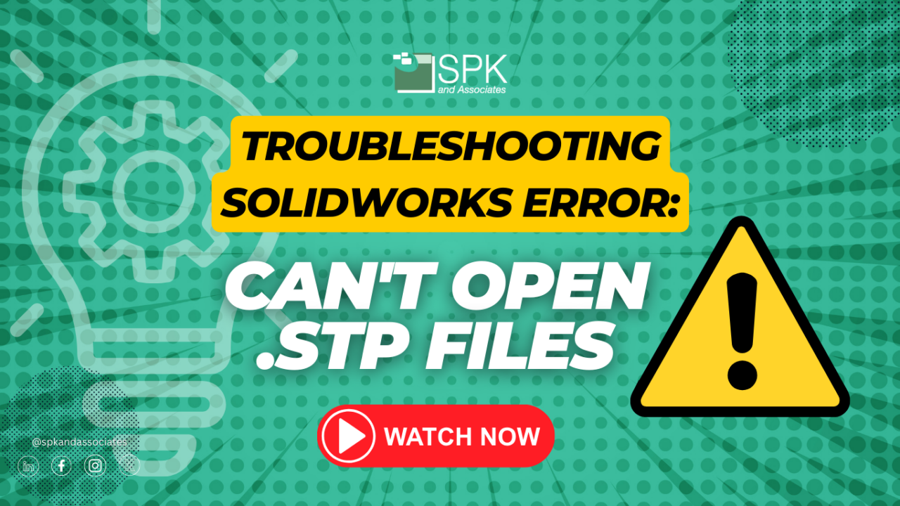 Troubleshooting Solidworks Cant Open Stp Files Spk And Associates