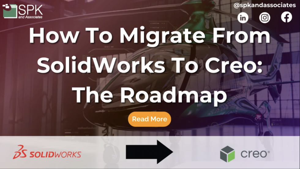 How To Migrate From SolidWorks To Creo: The Roadmap - SPK and Associates