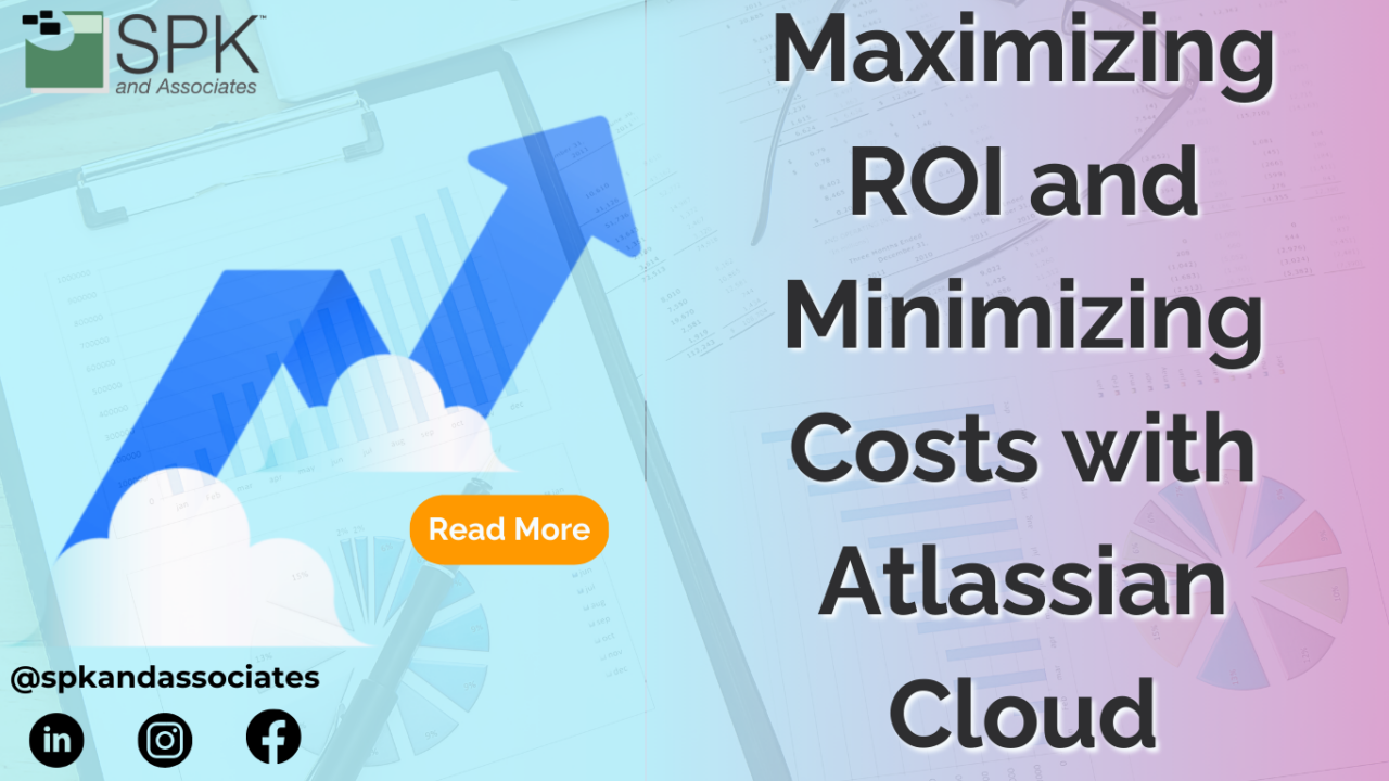 Maximizing ROI and Minimizing Costs with Atlassian Cloud - SPK and ...