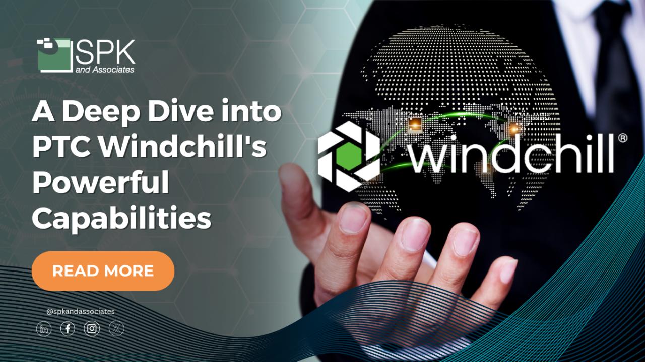 A Deep Dive into PTC Windchill's Powerful Capabilities - SPK and Associates