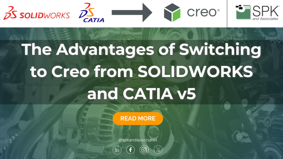 The Advantages of Switching to Creo from SOLIDWORKS and CATIA v5 - SPK ...