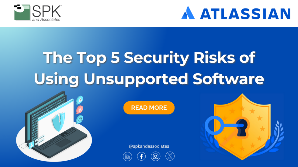 The Top 5 Security Risks of Using Unsupported Software - SPK and Associates