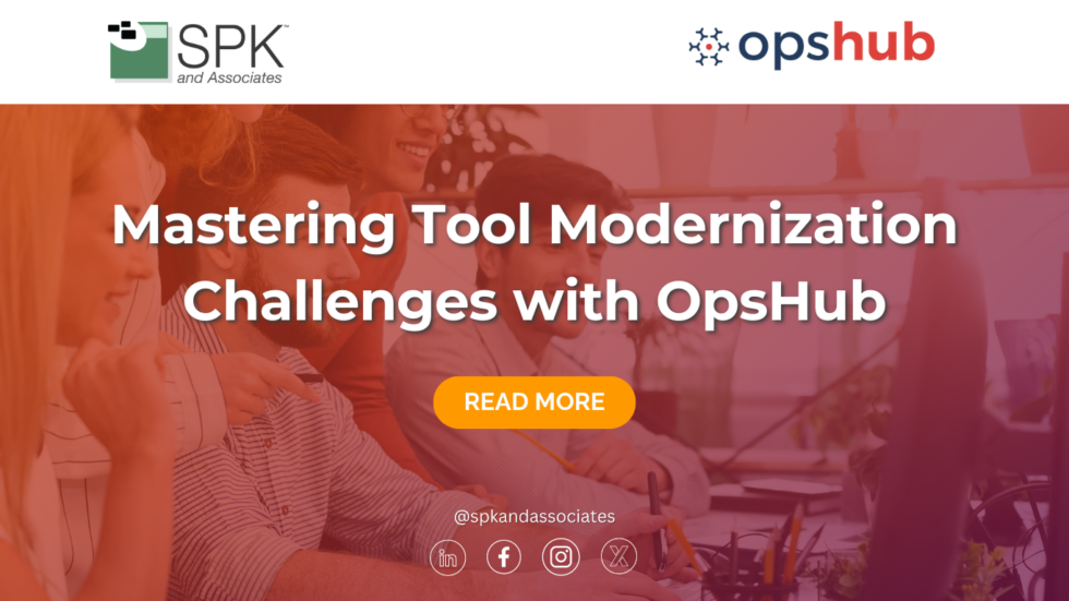 Mastering Tool Modernization Challenges with OpsHub - SPK and Associates