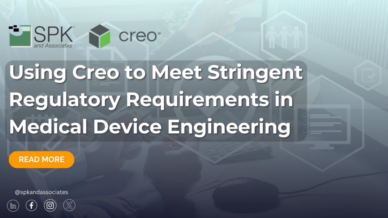 Using Creo to Meet Stringent Regulatory Requirements in Medical Device ...