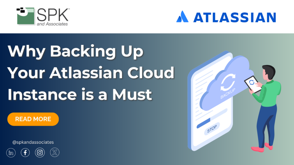 Why Backing Up Your Atlassian Cloud Instance is a Must - SPK and Associates