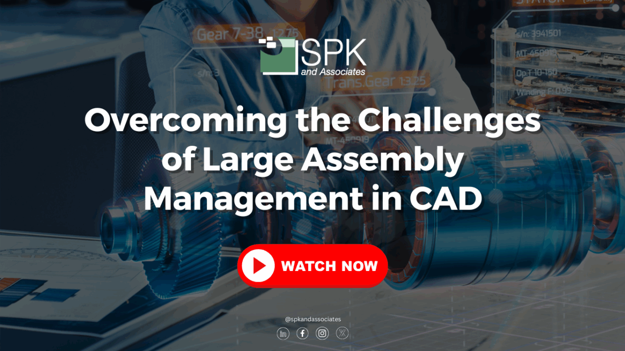 Overcoming the Challenges of Large Assembly Management in CAD - SPK and ...
