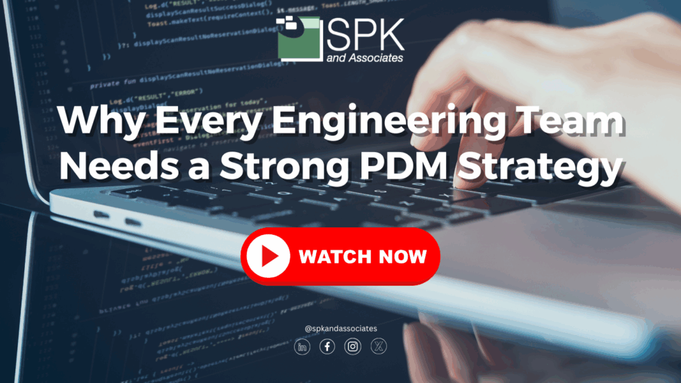Why Every Engineering Team Needs a Strong PDM Strategy - SPK and Associates