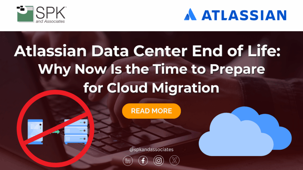 Atlassian Data Center End of Life: Why Now Is the Time to Prepare for Cloud Migration - SPK and ...